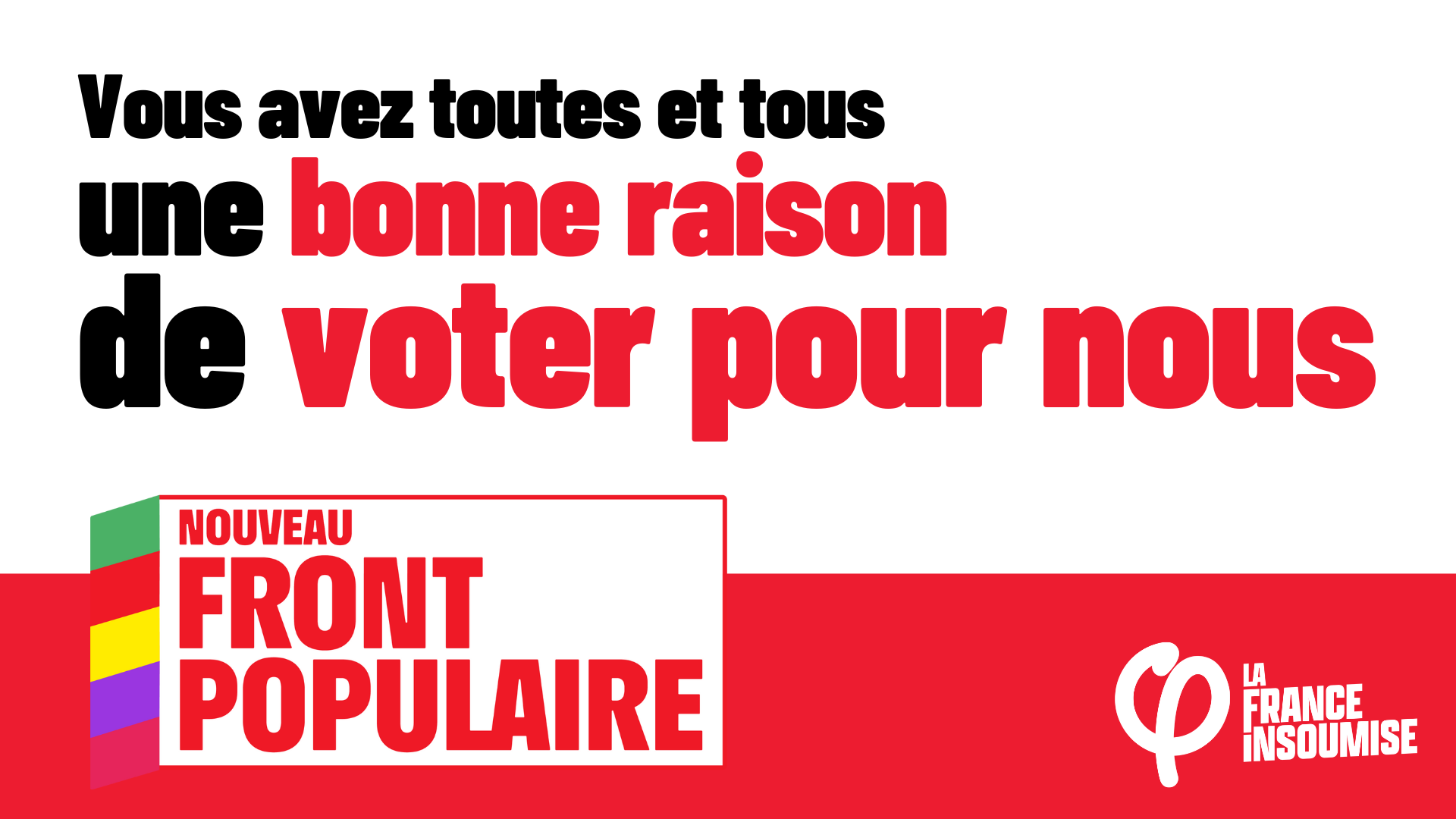 Vous avez tous une bonne raison de voter pour nous - La France insoumise